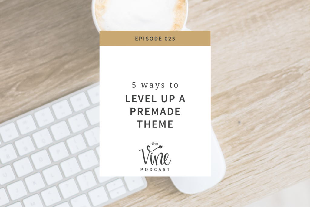 5 Ways to Level Up a Premade Theme • Grace + Vine Studios
