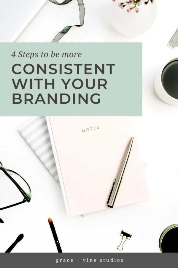 4 Steps to be More Consistent With Your Branding | Grace & Vine Studios