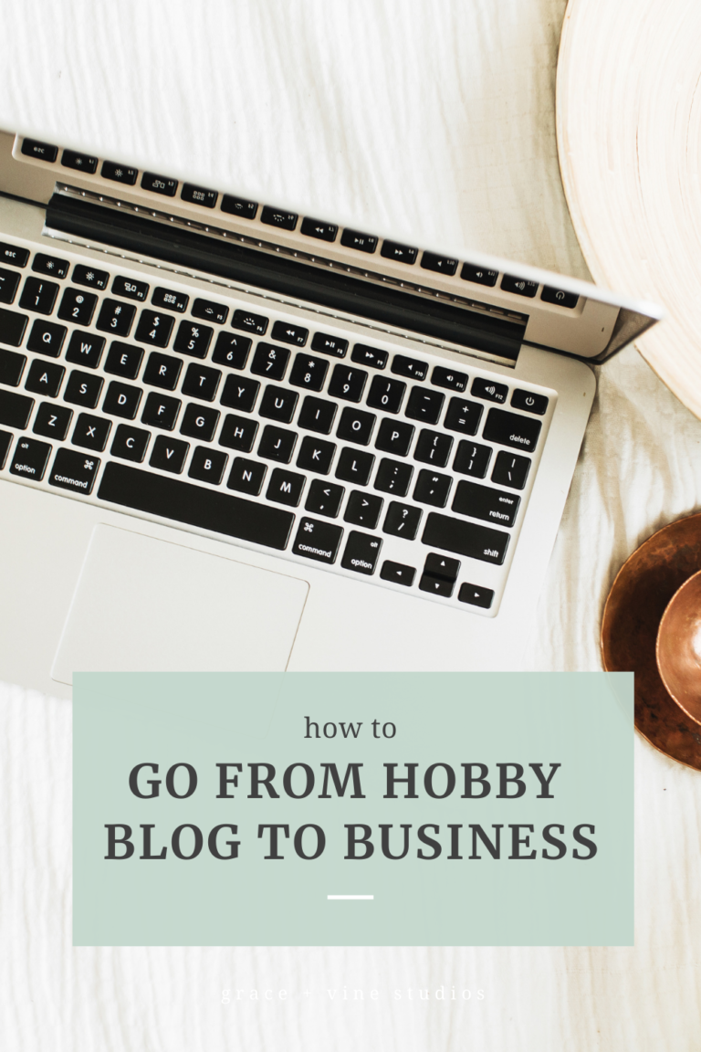 How to go from hobby blog to business | Grace + Vine Studios