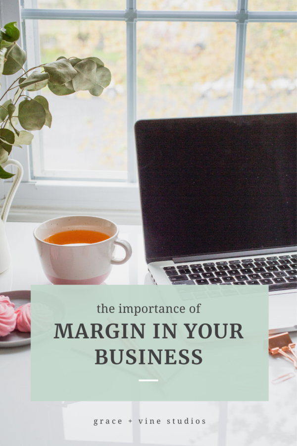 The Importance of Margin in Your Business | Grace and Vine Studios