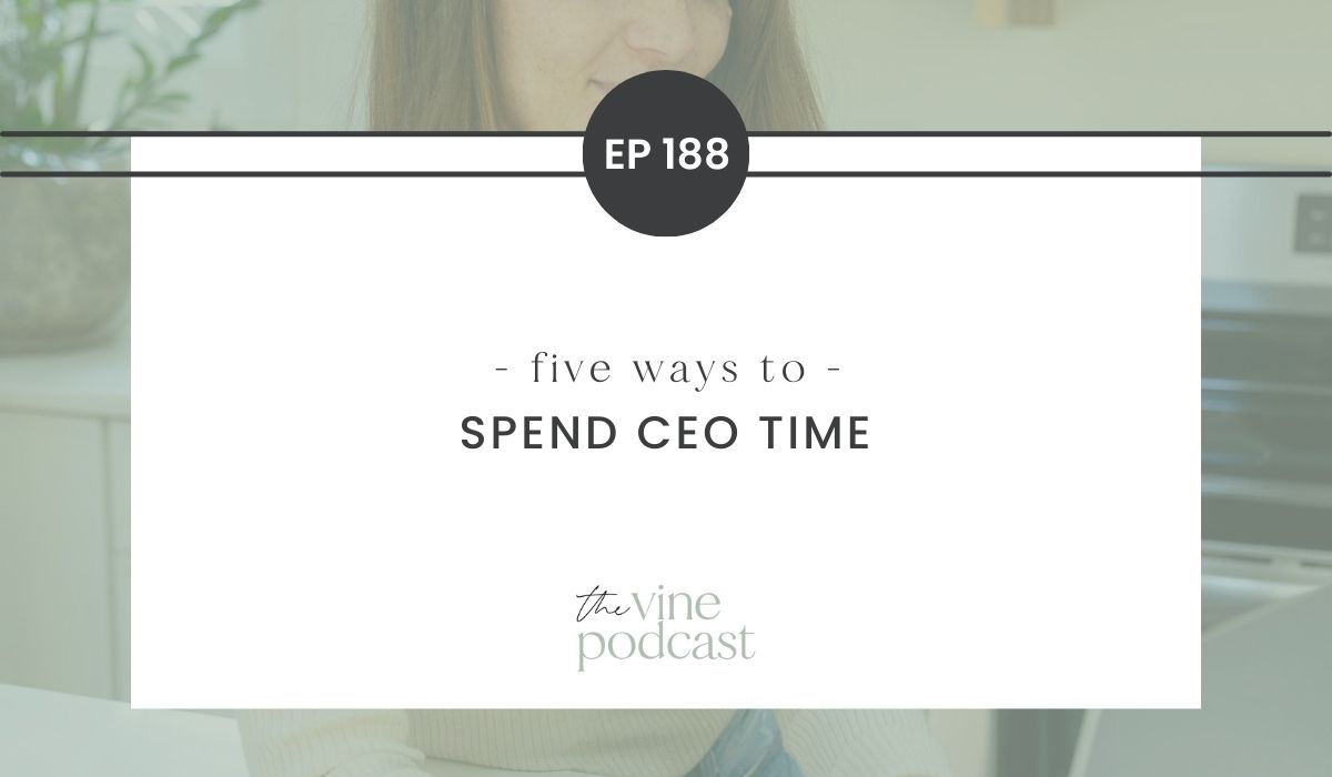 Five Ways to Spend Your CEO Time • Grace + Vine Studios